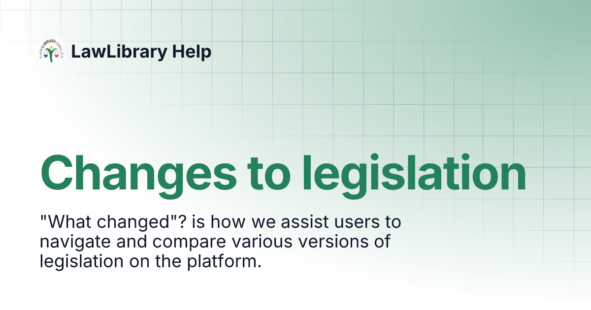 Changes to legislation | LawLibrary Help